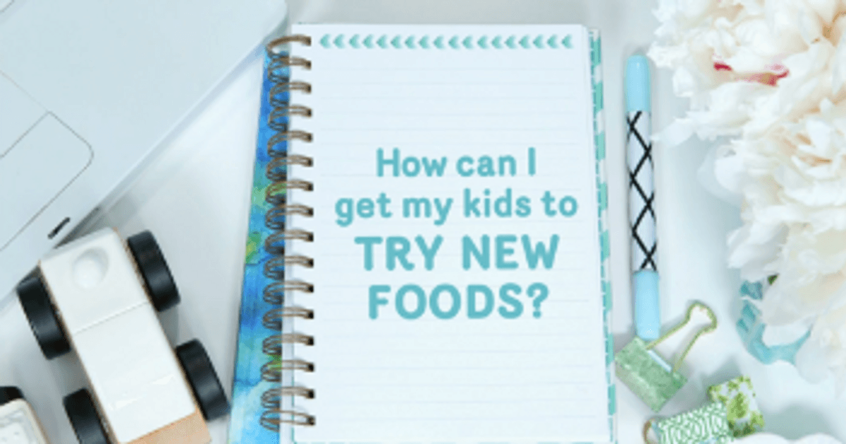 How to get picky eaters to try new foods - Today's Parent