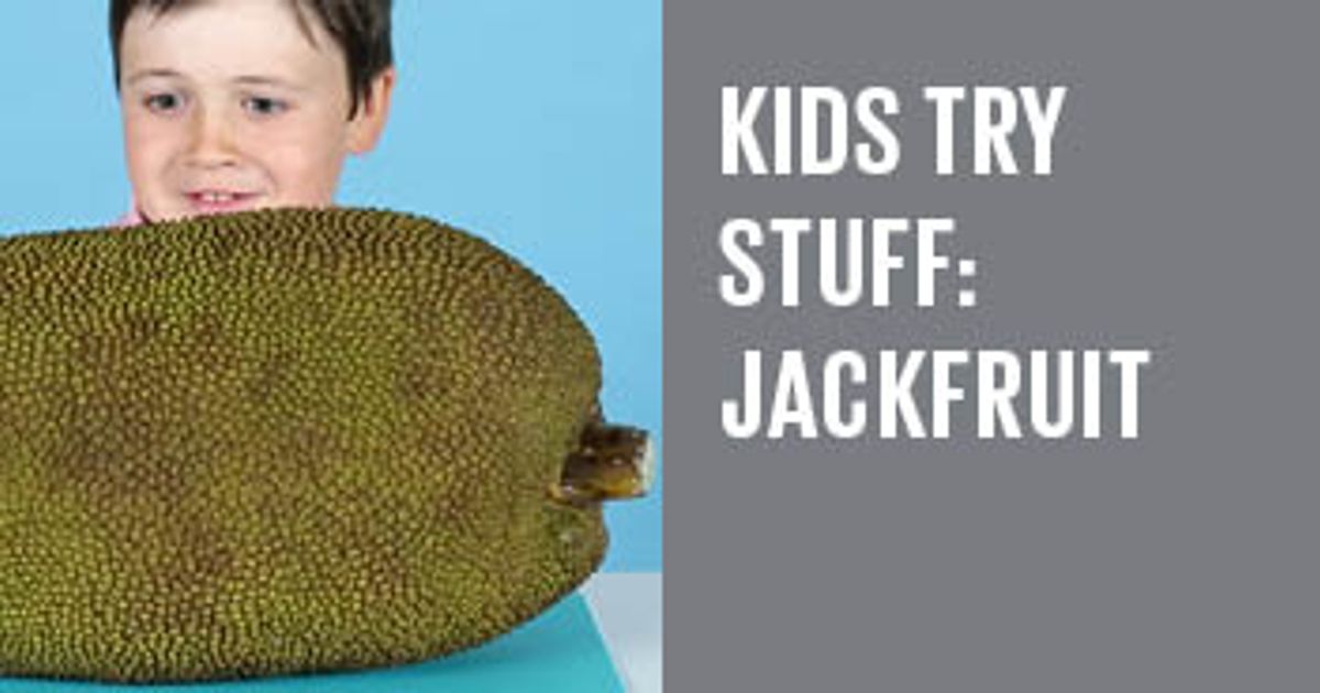Kids try stuff: Jackfruit - Today's Parent